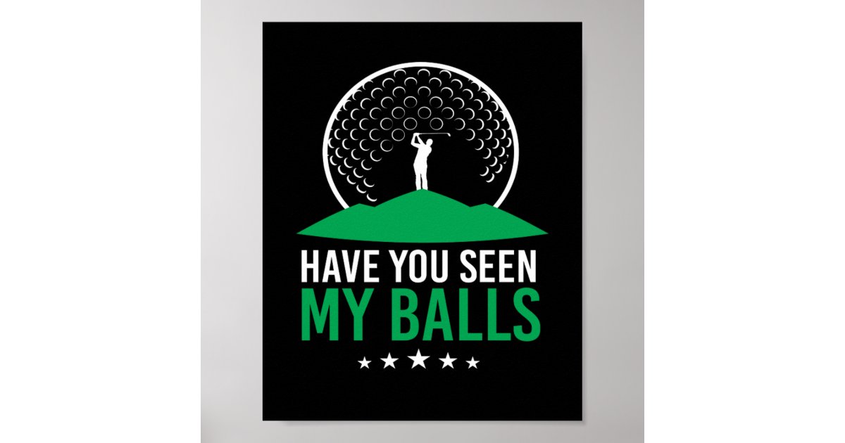 Have You Seen My Balls Golf Ball Clubs Golfers Poster | Zazzle.de
