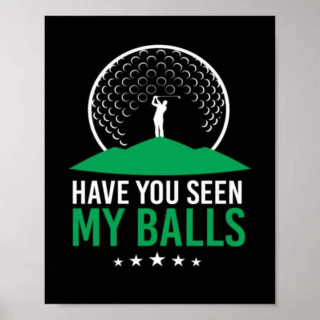 Have You Seen My Balls Golf Ball Clubs Golfers Poster | Zazzle.de