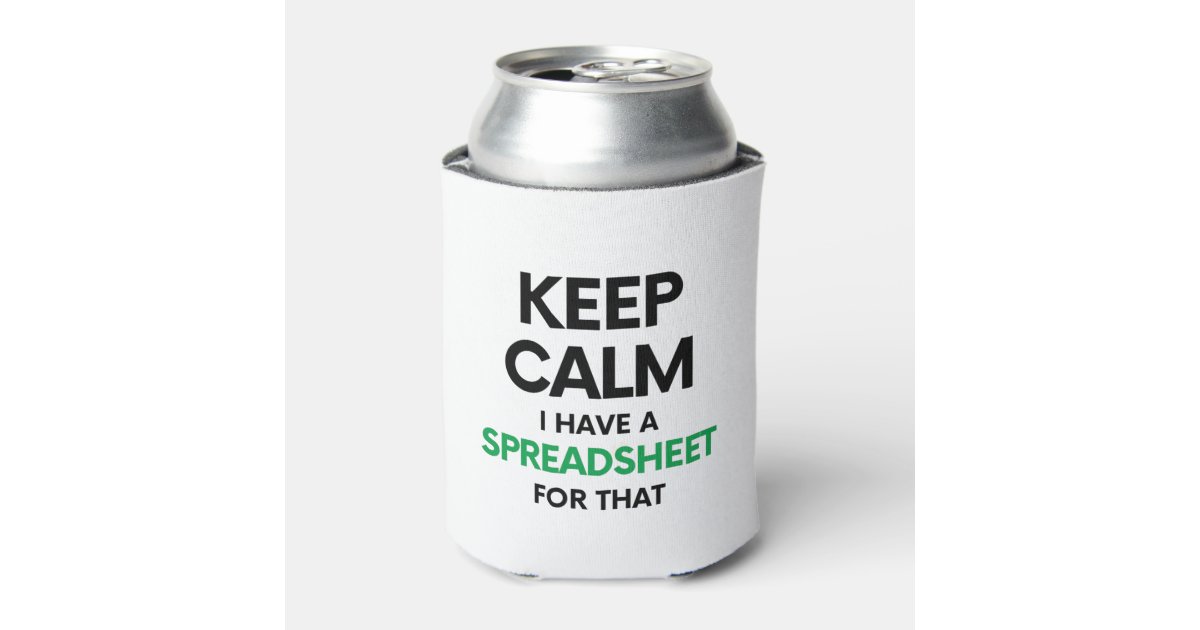 Ruhe behalten habe ich eine Tabellenkalkulation da Dosenkühler | Zazzle.de